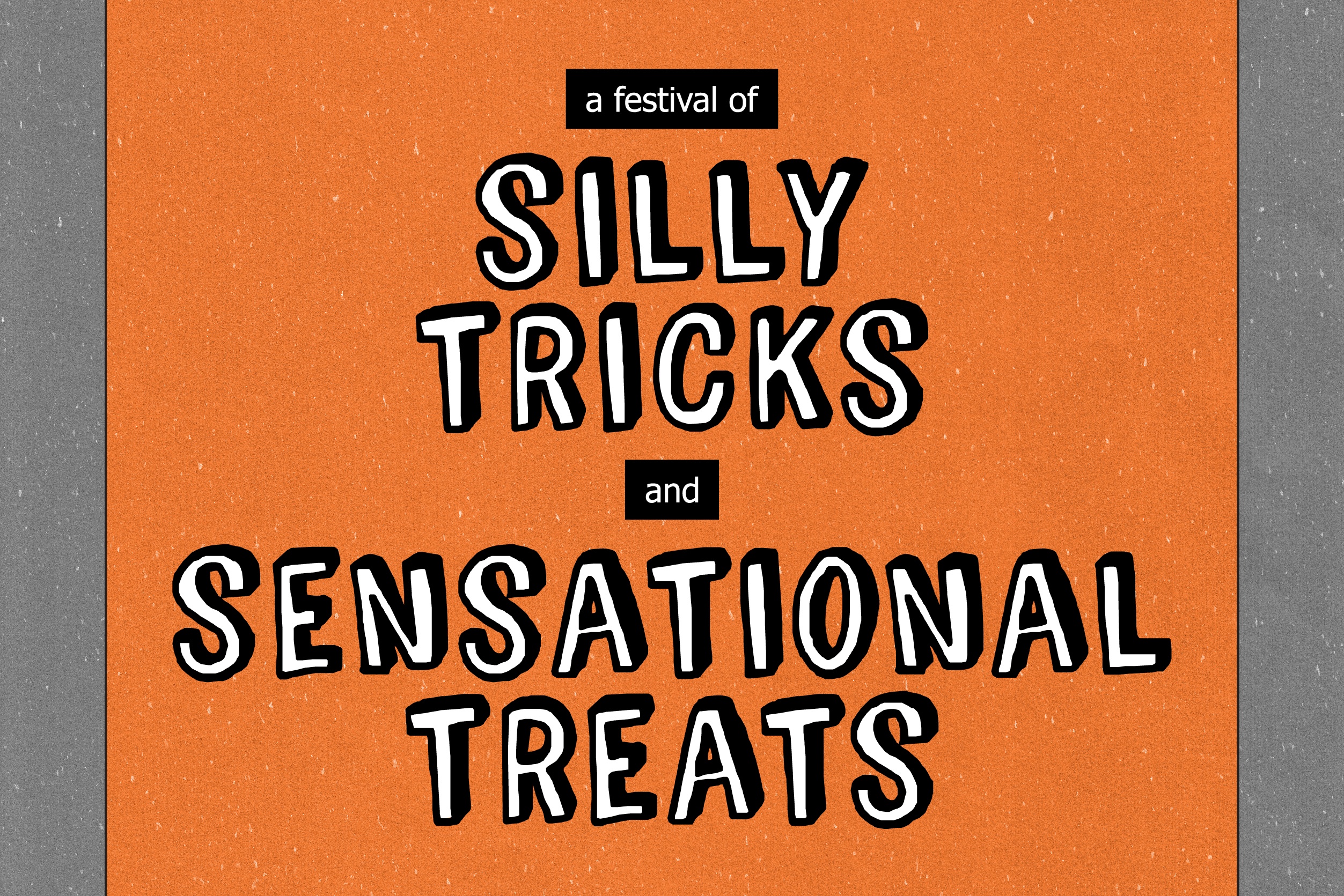 A Festival of Silly Tricks and Sensational Treats